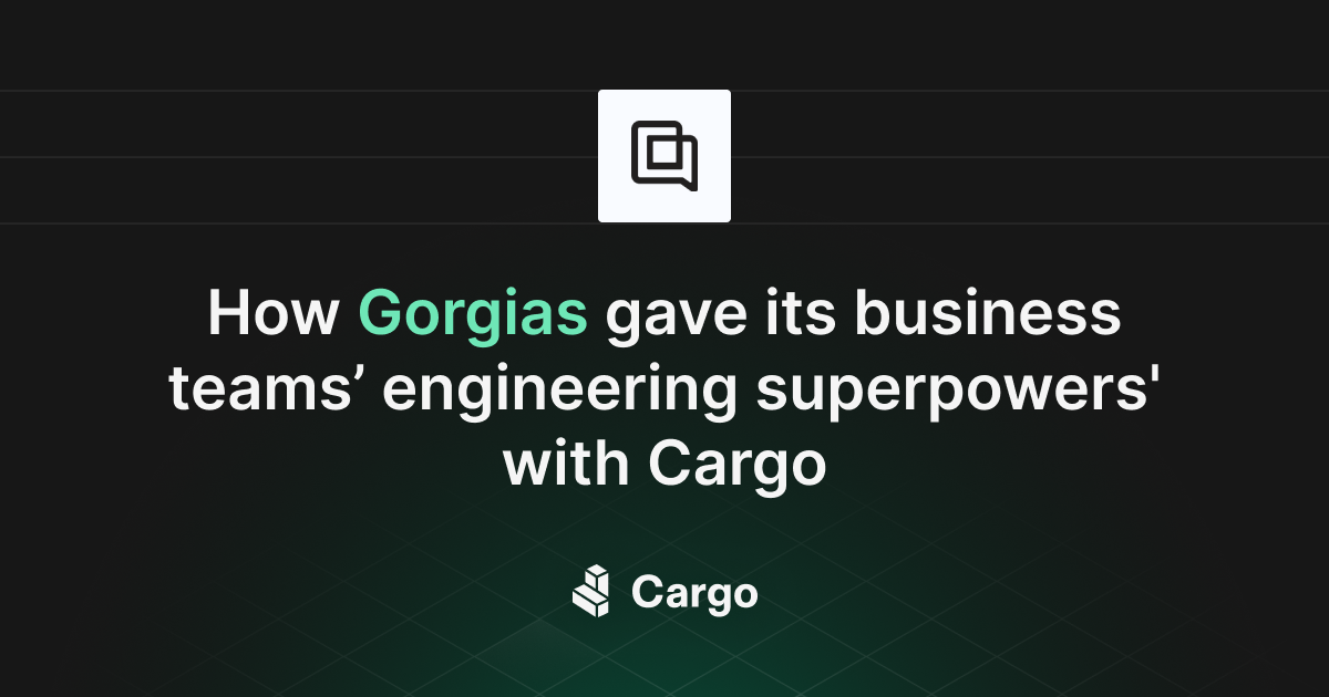 Customer Story Gorgias | Cargo